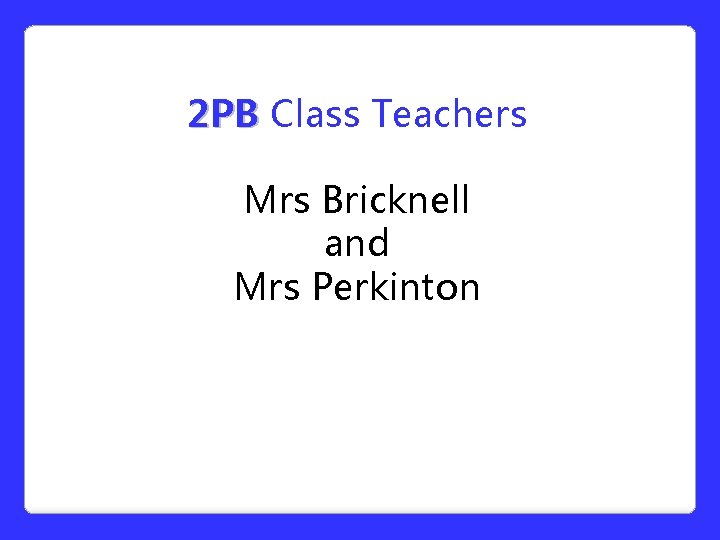 Welcome to Class 2 PB 2 PB Class