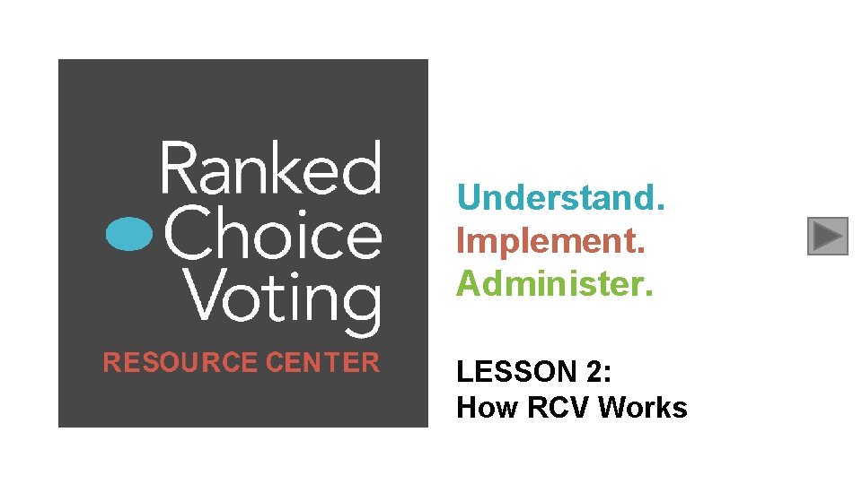 Understand Implement Administer LESSON 2 How RCV Works