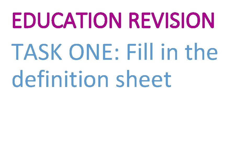 EDUCATION REVISION TASK ONE Fill in the definition