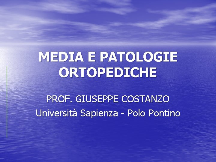 MEDIA E PATOLOGIE ORTOPEDICHE PROF GIUSEPPE COSTANZO Universit