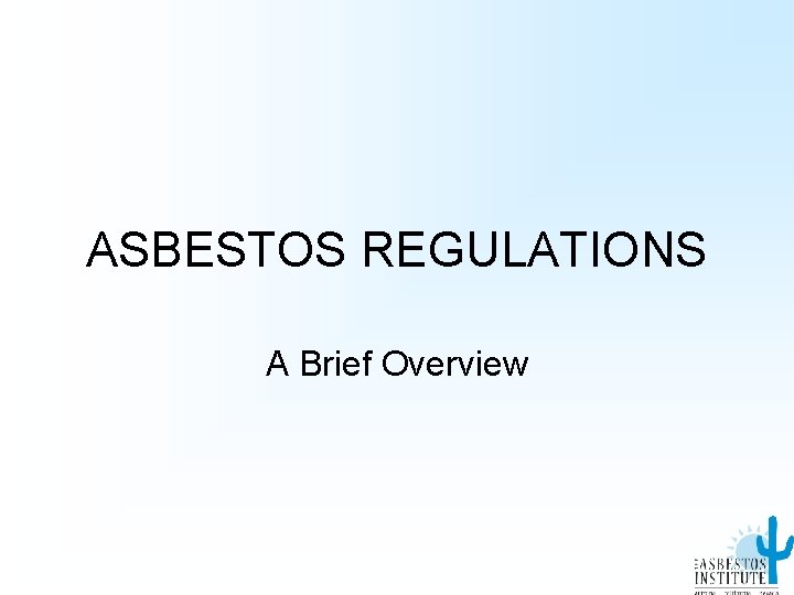 ASBESTOS REGULATIONS A Brief Overview BASIC REGULATIONS SINCE