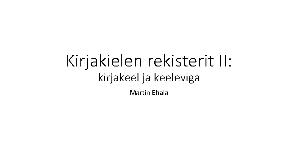 Kirjakielen rekisterit II kirjakeel ja keeleviga Martin Ehala