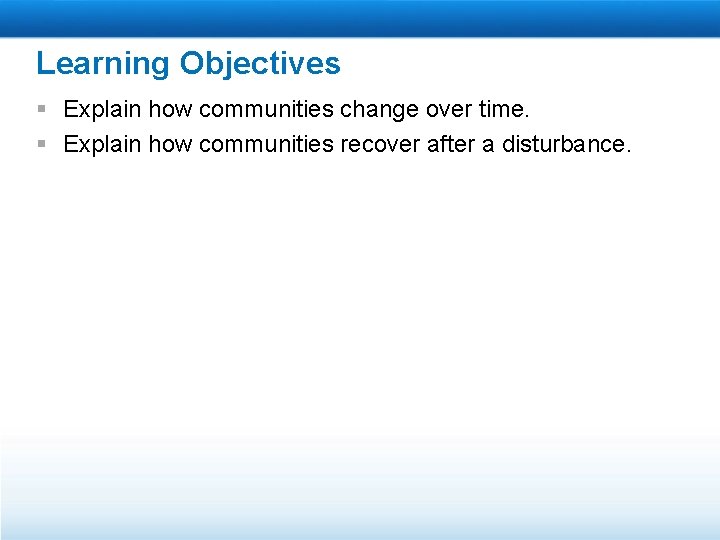 Succession Learning Objectives Explain how communities change over