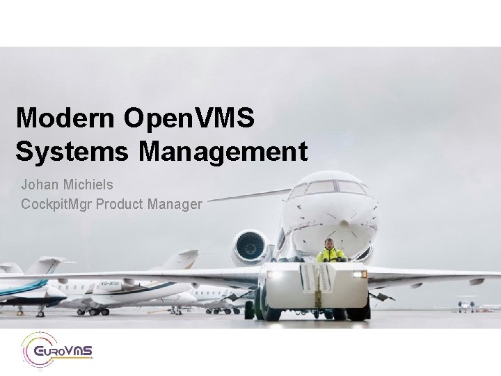 Modern Open VMS Systems Management Johan Michiels Cockpit