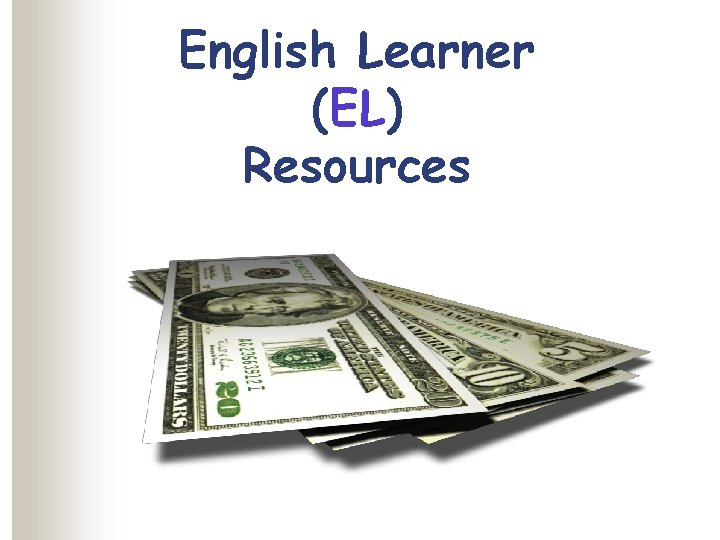 English Learner EL Resources Two Types of Resources