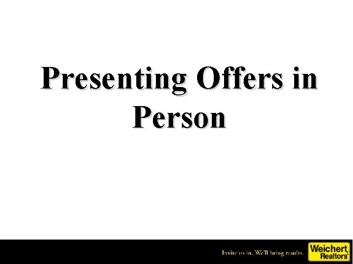 Presenting Offers in Person You create your opportunities