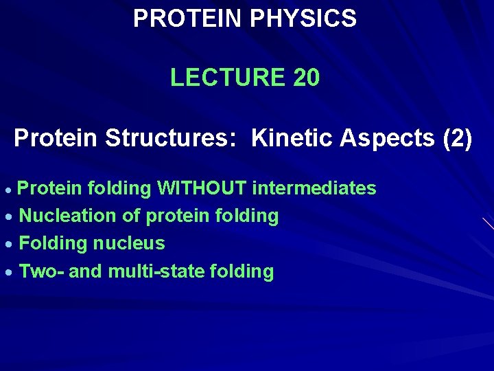 PROTEIN PHYSICS LECTURE 20 Protein Structures Kinetic Aspects