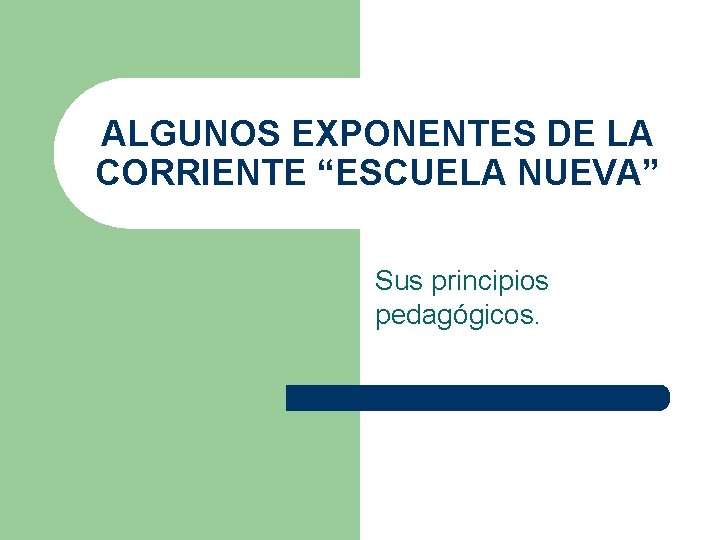 ALGUNOS EXPONENTES DE LA CORRIENTE ESCUELA NUEVA Sus