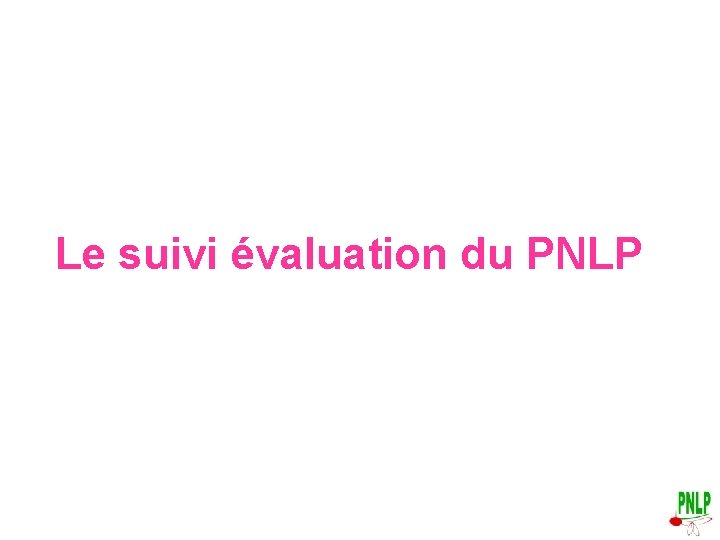 Le suivi valuation du PNLP Objectifs pdagogiques la