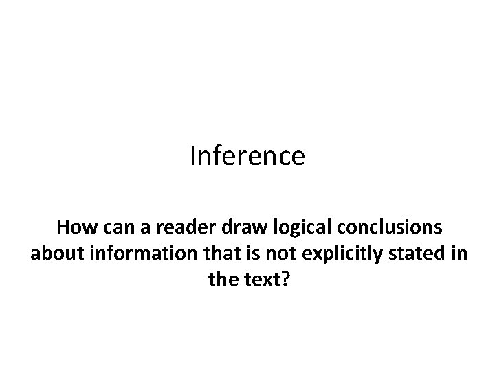 Inference How can a reader draw logical conclusions