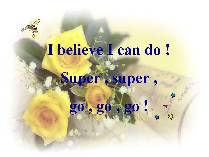 I believe I can do Super super go