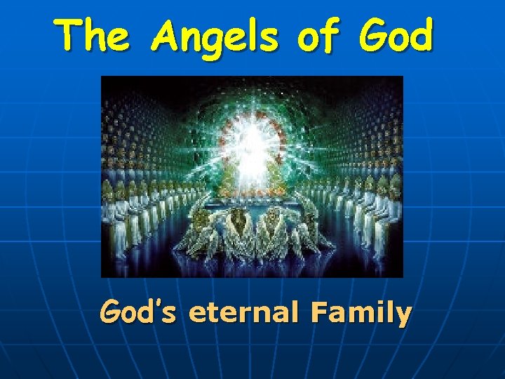 The Angels of Gods eternal Family Reasons to