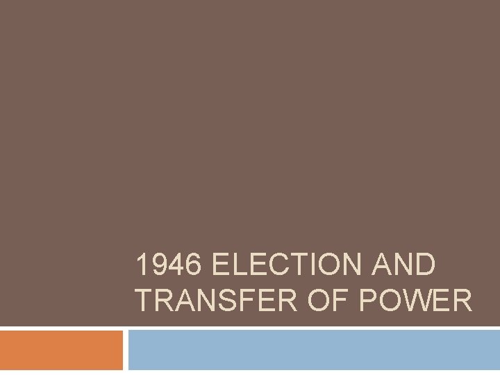 1946 ELECTION AND TRANSFER OF POWER 1946 Election