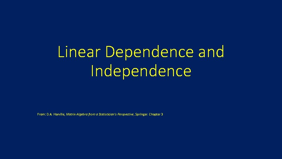 Linear Dependence and Independence From D A Harville