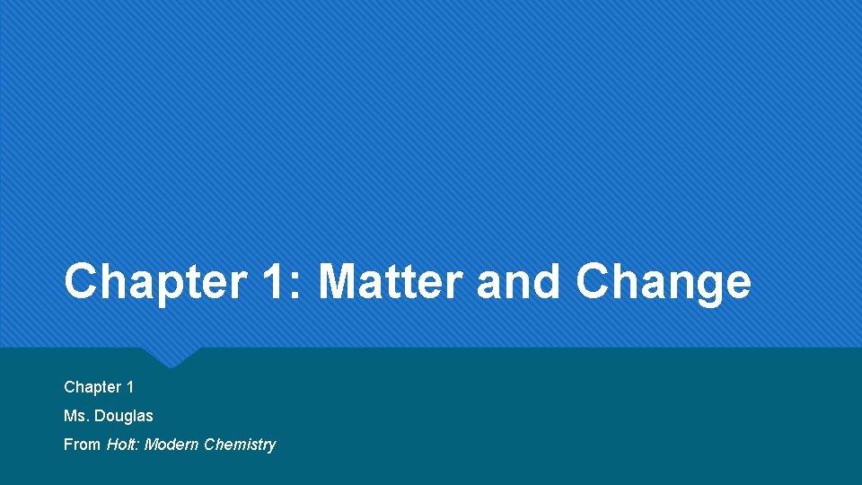 Chapter 1 Matter and Change Chapter 1 Ms