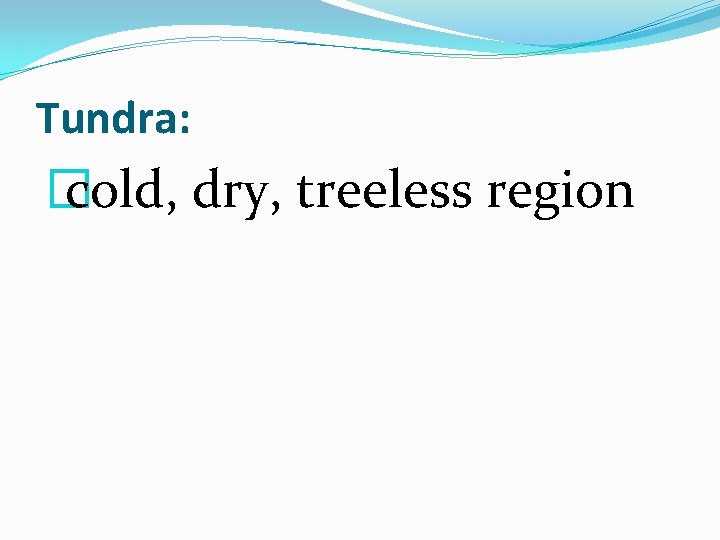EcosystemsBiomes 2 VOCABULARY Tundra cold dry treeless region