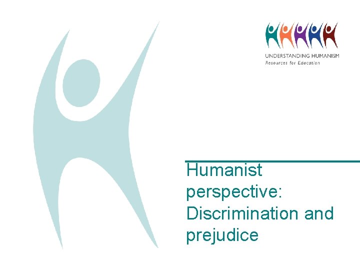 Humanist perspective Discrimination and prejudice Humanist perspective ...