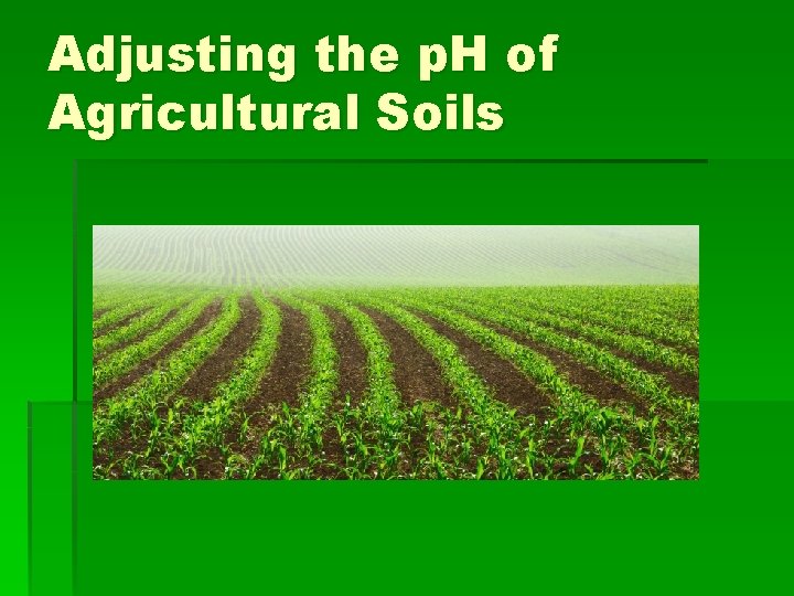Adjusting the p H of Agricultural Soils Soil