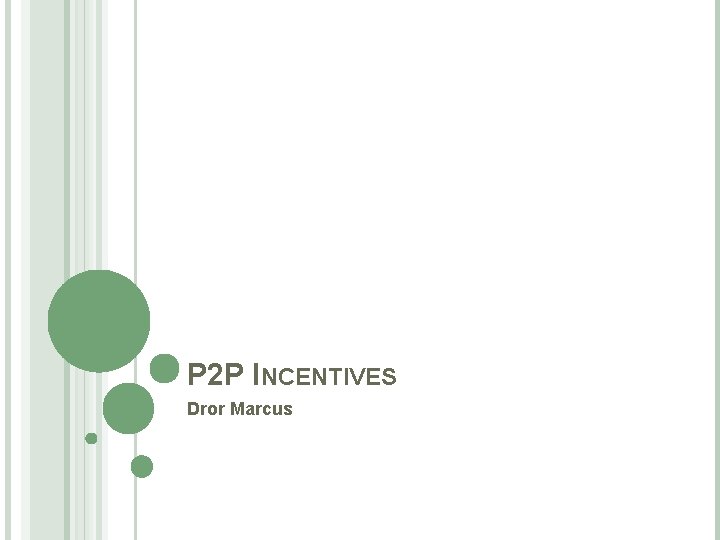 P 2 P INCENTIVES Dror Marcus Yoni H