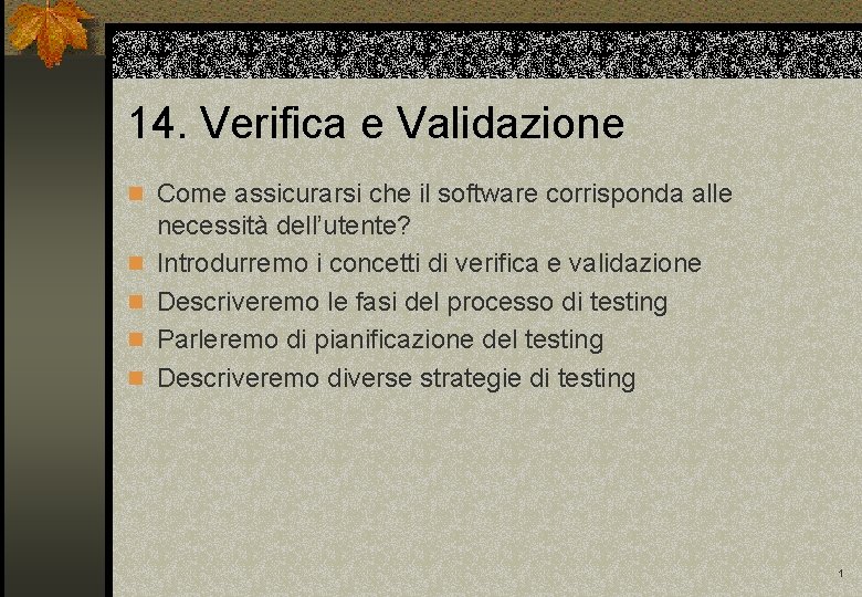 14 Verifica e Validazione n Come assicurarsi che