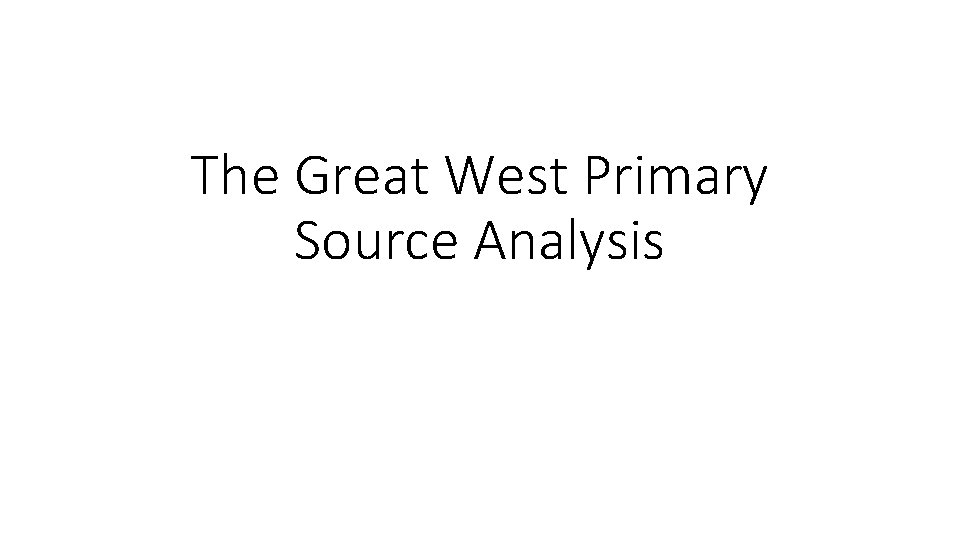 The Great West Primary Source Analysis Instructions For
