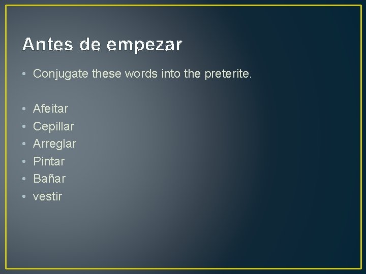 Antes de empezar Conjugate these words into the