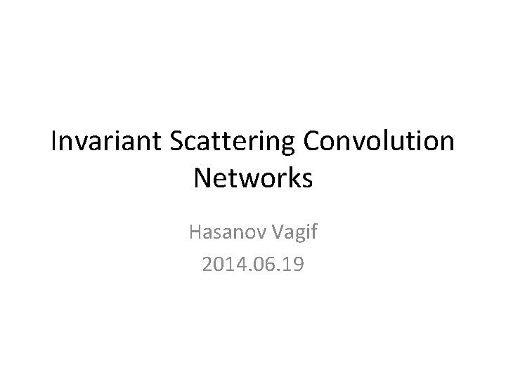 Invariant Scattering Convolution Networks Hasanov Vagif 2014 06