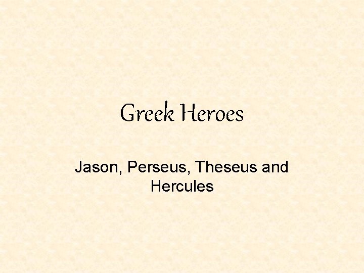 Greek Heroes Jason Perseus Theseus and Hercules The