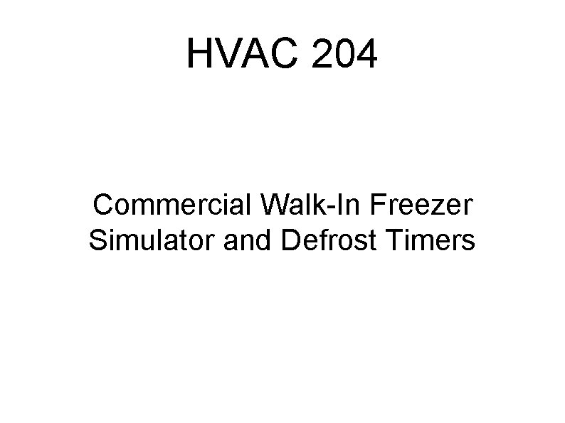 HVAC 204 Commercial WalkIn Freezer Simulator and Defrost