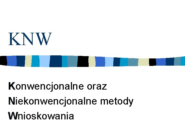 KNW Konwencjonalne oraz Niekonwencjonalne metody Wnioskowania Dominik lzak
