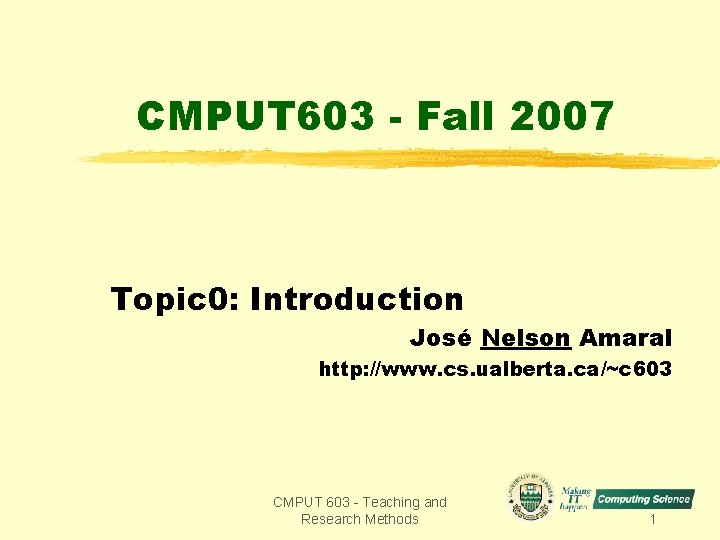 CMPUT 603 Fall 2007 Topic 0 Introduction Jos