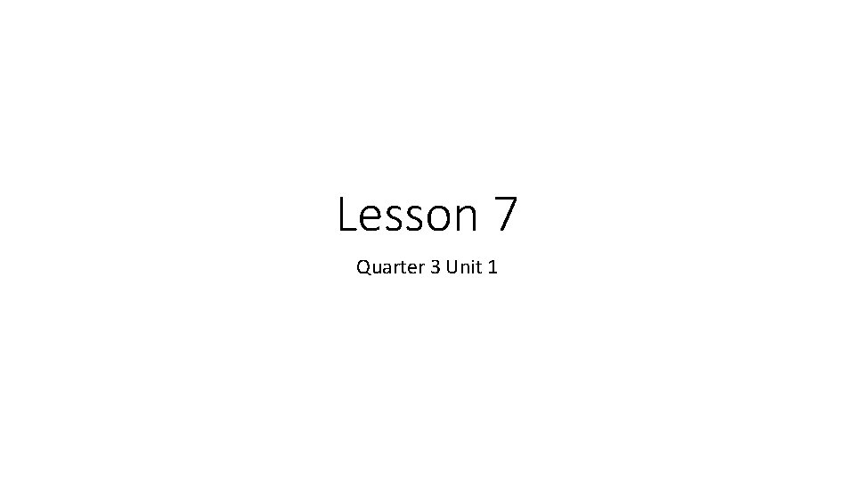 Lesson 7 Quarter 3 Unit 1 Reviewing the