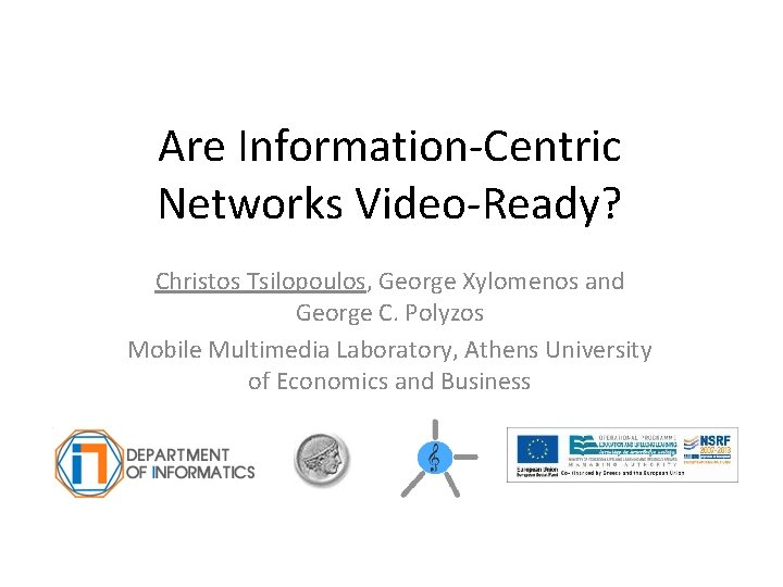 Are InformationCentric Networks VideoReady Christos Tsilopoulos George ...