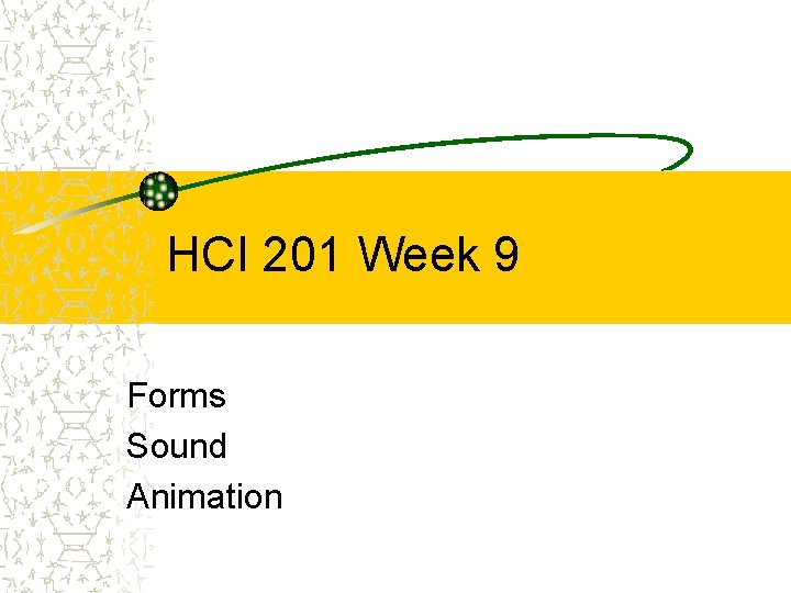 HCI 201 Week 9 Forms Sound Animation Agenda
