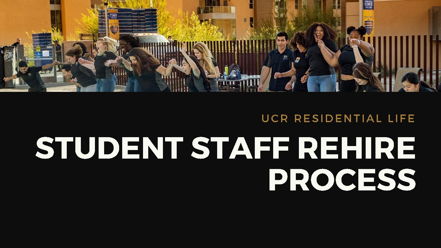 UCR RESIDENTIAL LIFE STUDENT STAFF REHIRE PROCESS Overview