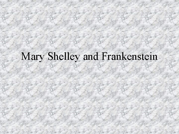 Mary Shelley and Frankenstein When In the summer