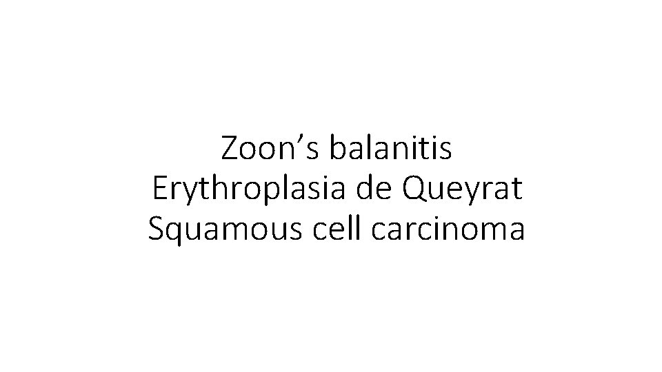 Zoons balanitis Erythroplasia de Queyrat Squamous cell carcinoma