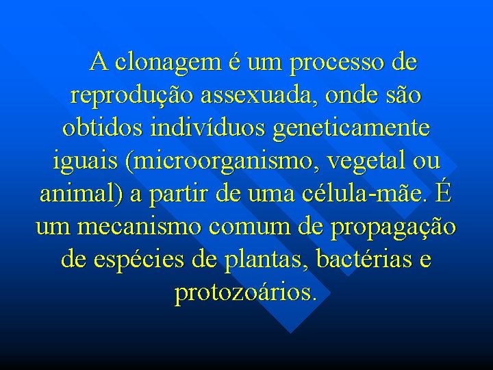 O que clonagem Podemos definir a clonagem como