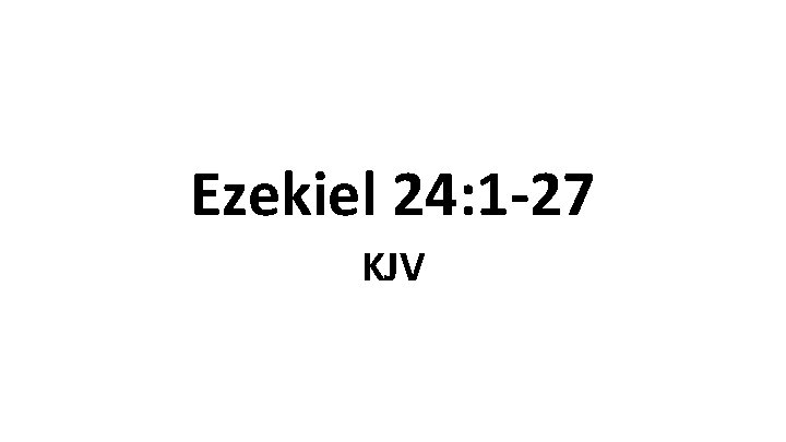 Ezekiel 24 1 27 KJV 1 Again in
