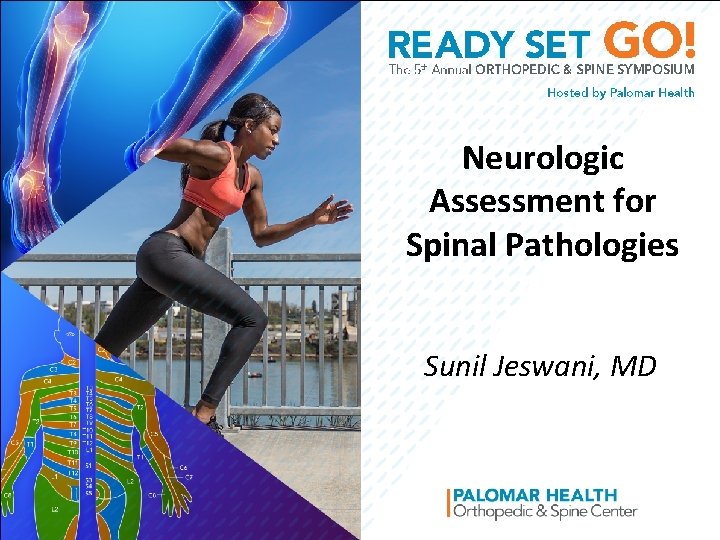 Neurologic Assessment for Spinal Pathologies Sunil Jeswani MD