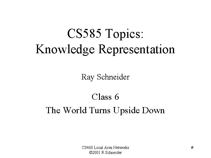 CS 585 Topics Knowledge Representation Ray Schneider Class