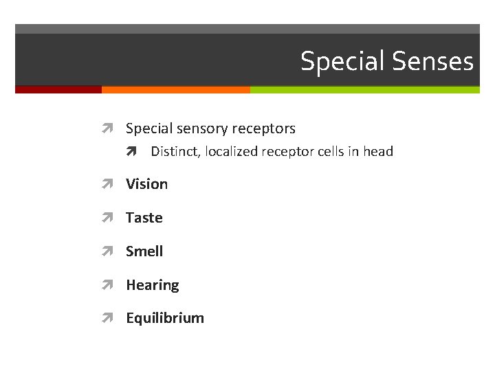 Vision Special Senses Special sensory receptors Distinct localized