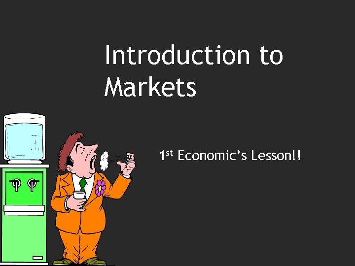Introduction to Markets 1 st Economics Lesson Is