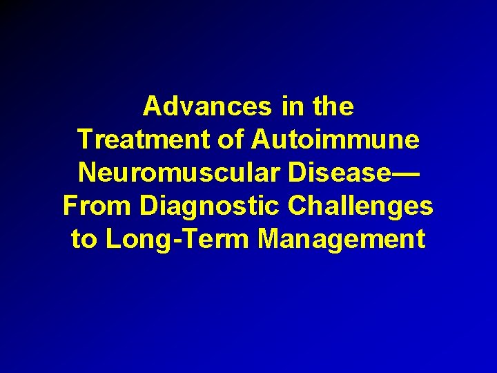 Advances in the Treatment of Autoimmune Neuromuscular Disease