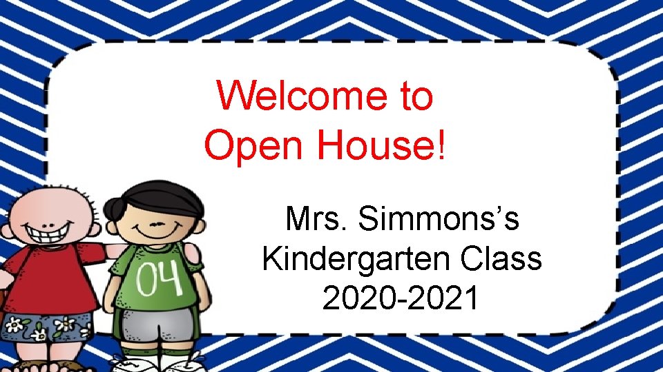 Welcome to Open House Mrs Simmonss Kindergarten Class