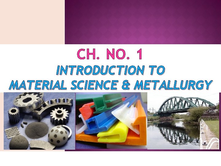 CH NO 1 INTRODUCTION TO MATERIAL SCIENCE METALLURGY