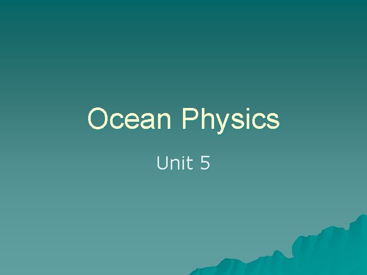 Ocean Physics Unit 5 Ocean Physics u Physical