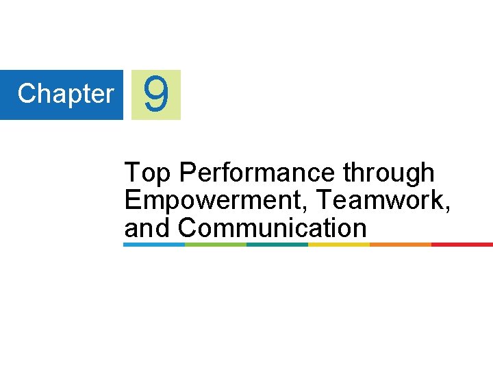 Chapter 9 Top Performance through Empowerment Teamwork and
