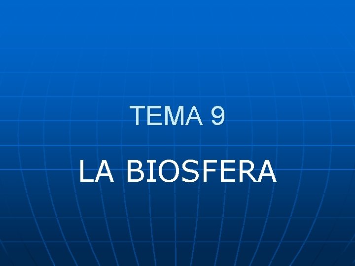 TEMA 9 LA BIOSFERA 1 CONCEPTOS n n