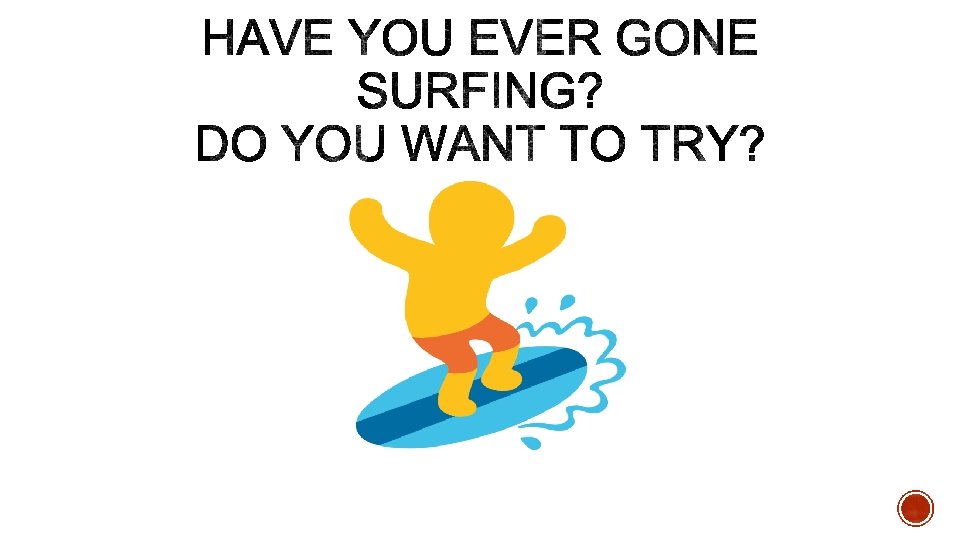 Using the Present Perfect 2 Surfing Horseback Riding